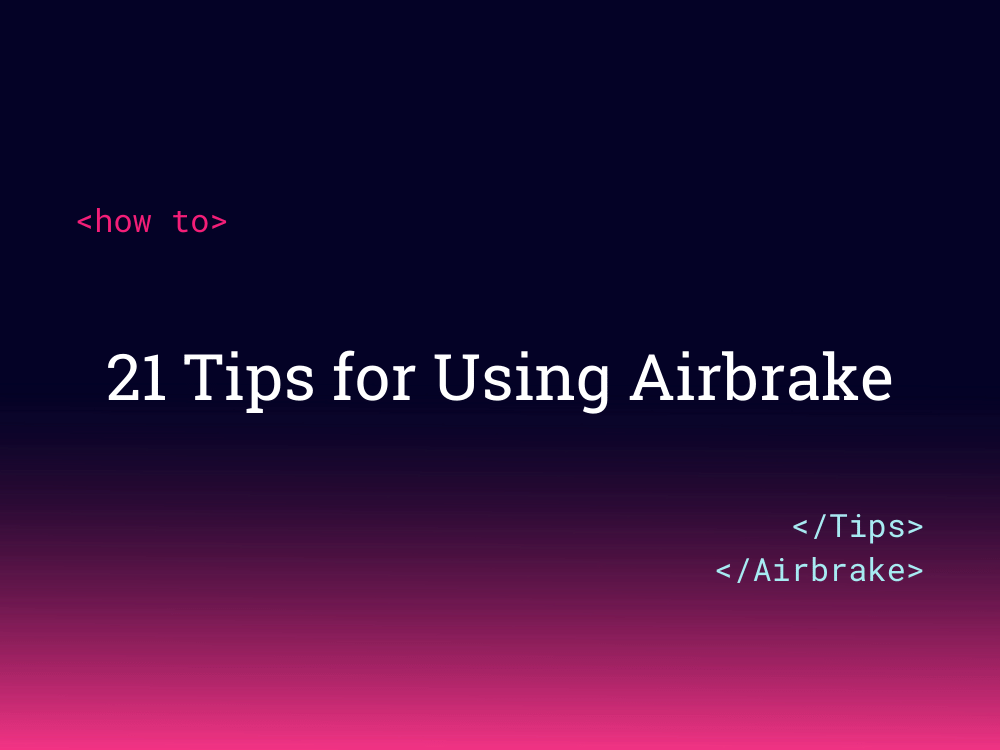 21 Tips For Using Airbrake